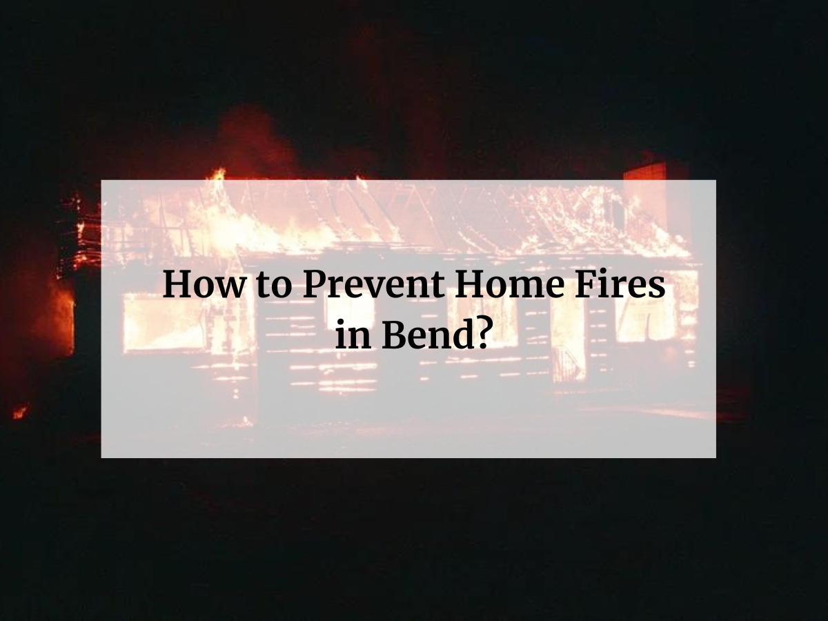 How to Prevent Home Fires in Bend?